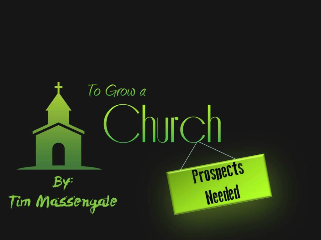 To Grow A Church You Need Prospects (Entire Article) – APOSTOLIC ...