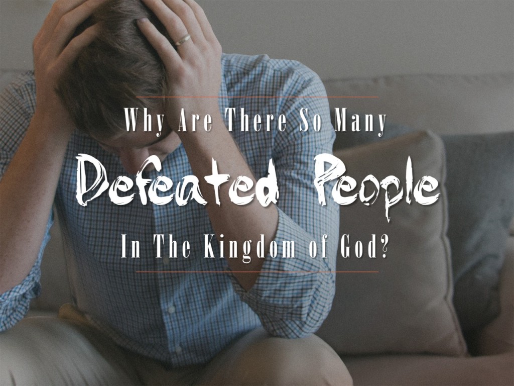 Why Are There So Many Defeated People in the Kingdom of God ...