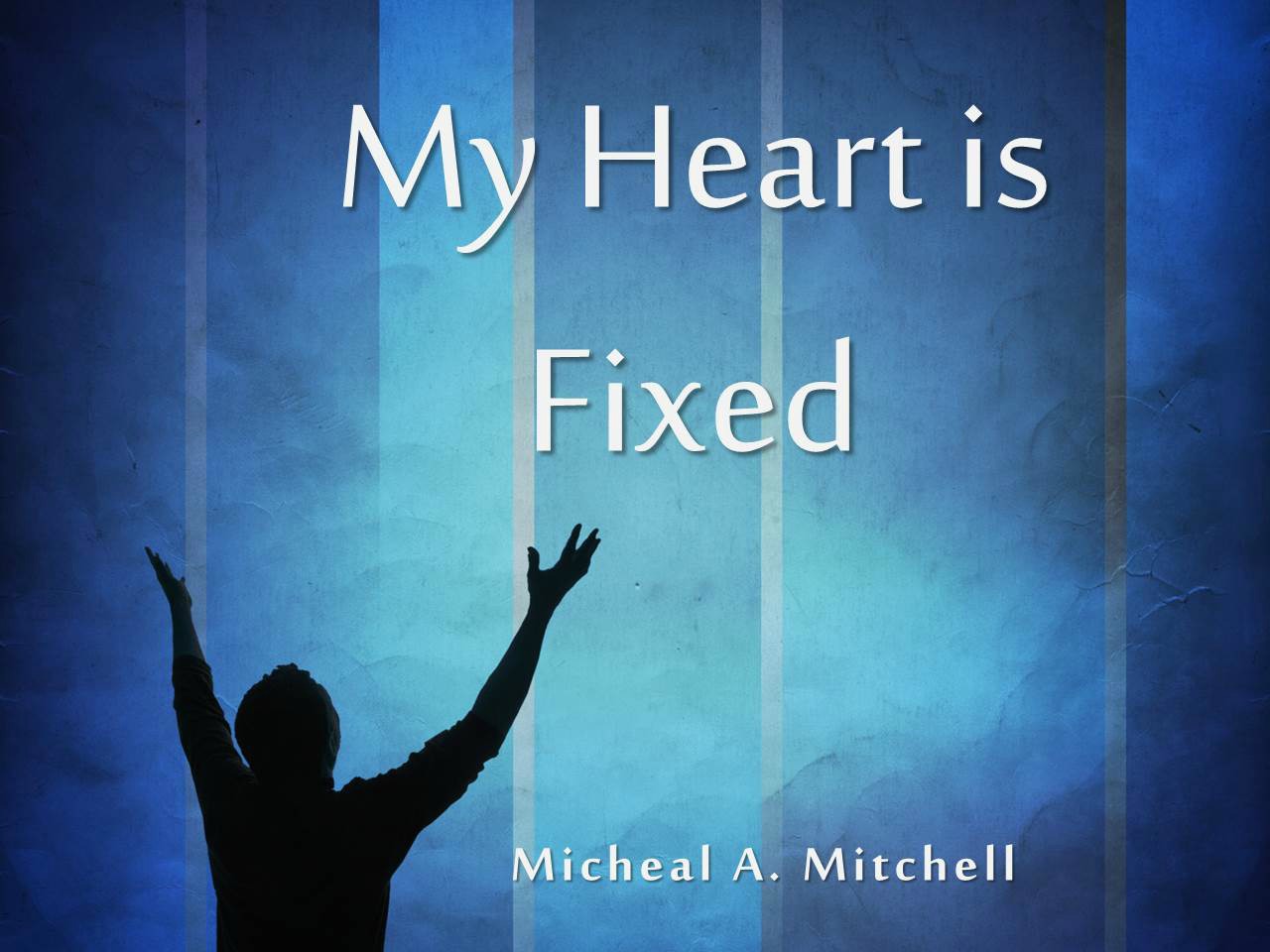 My Heart Is Fixed (Entire Article) – APOSTOLIC INFORMATION SERVICE