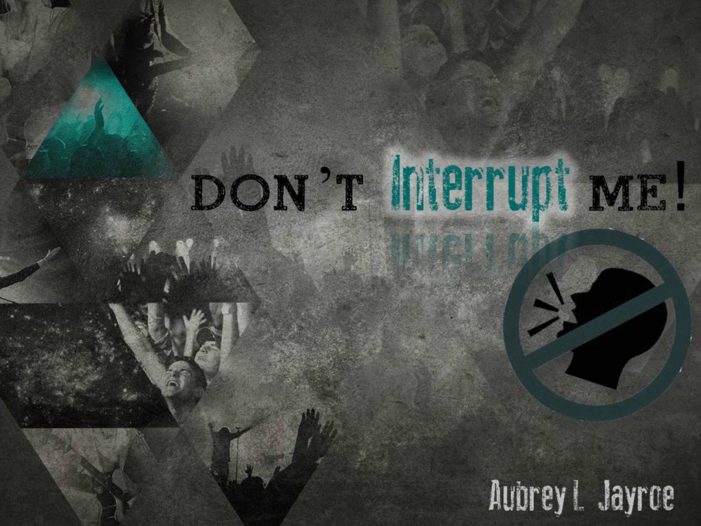 Don’t Interrupt Me (Entire Article) – APOSTOLIC INFORMATION SERVICE