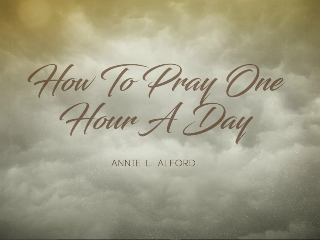 How To Pray One Hour A Day (Entire Article) – APOSTOLIC INFORMATION SERVICE