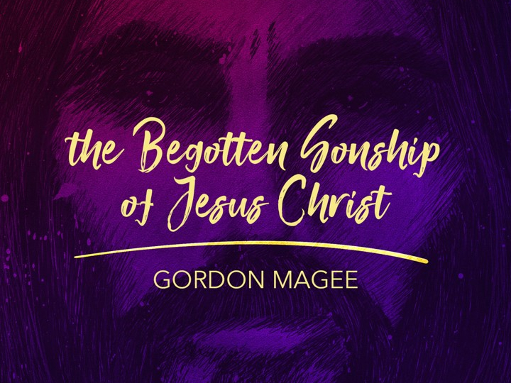 The Begotten Sonship of Jesus Christ – APOSTOLIC INFORMATION SERVICE